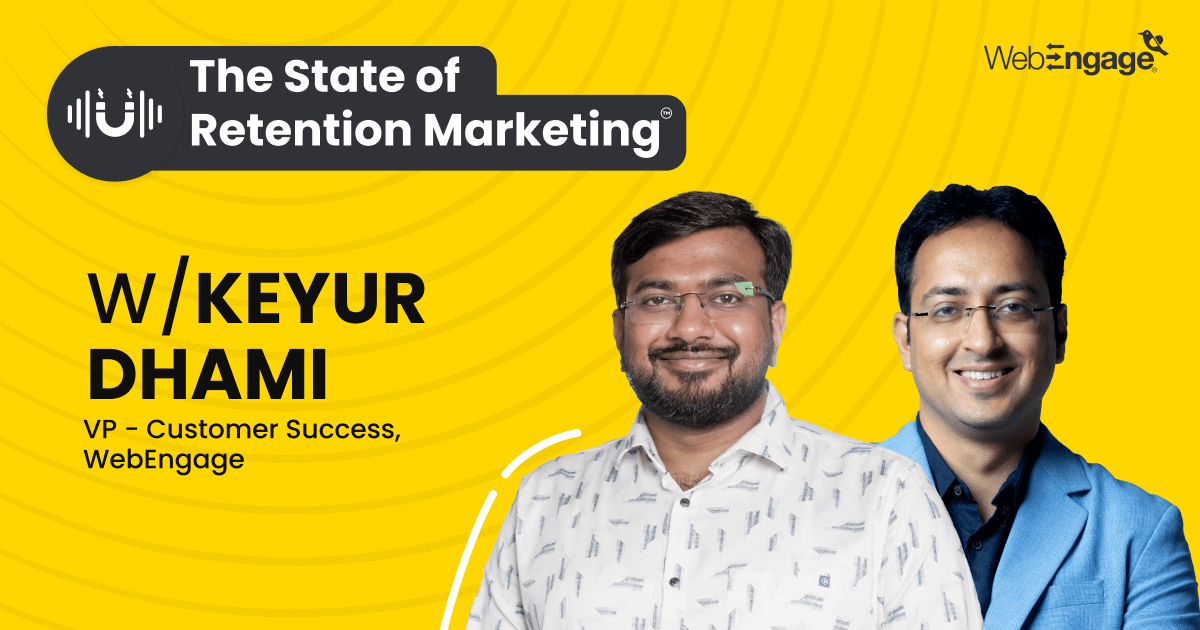 The state of retention marketing - Ep 15 - WebEngage